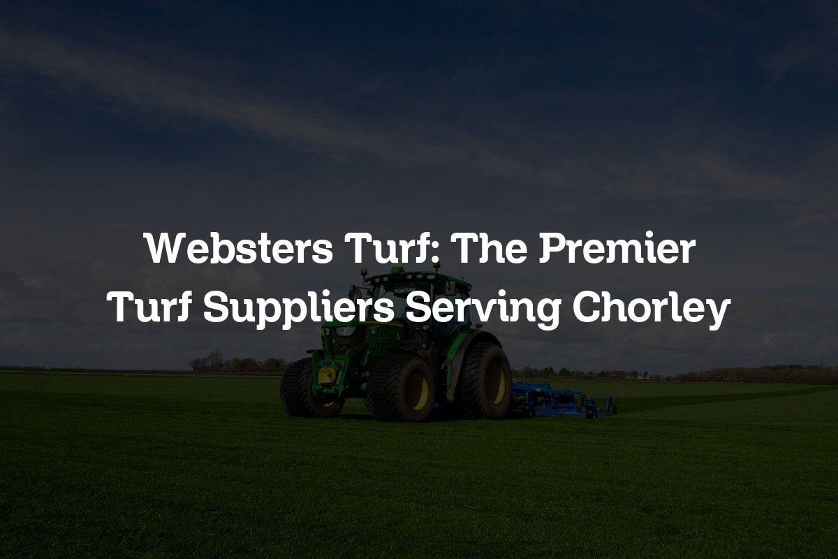 Websters Turf: The Premier Turf Suppliers Serving Chorley - Turf ...